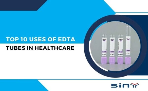 Top 10 Uses of EDTA Tubes in Healthcare – Complete Guide