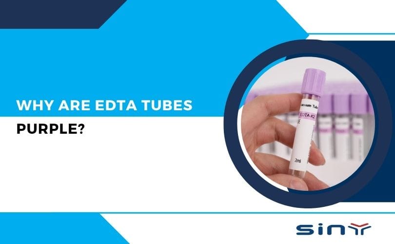 Why Are EDTA Tubes Purple? Explained with Scientific at Siny