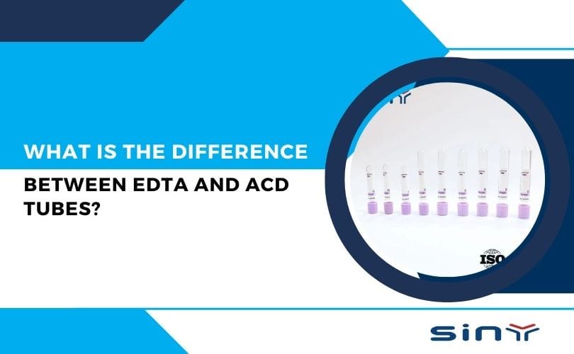 What is the Difference Between EDTA and ACD Tubes? | Siny