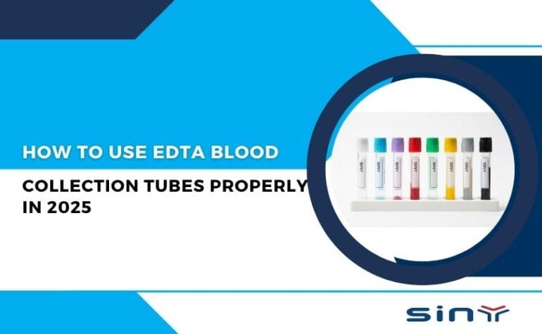 How to Use EDTA Blood Collection Tubes Properly in 2025